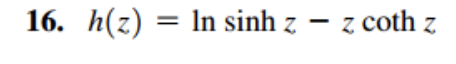 Solved 16. h(z) In sinh z – z coth z | Chegg.com