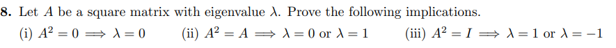 Solved 8. Let A be a square matrix with eigenvalue λ. Prove | Chegg.com