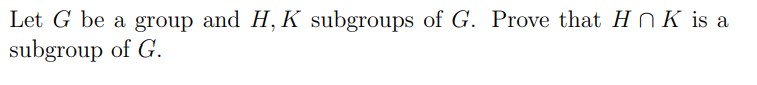 Solved Let G be a group and H,K subgroups of G. Prove that | Chegg.com