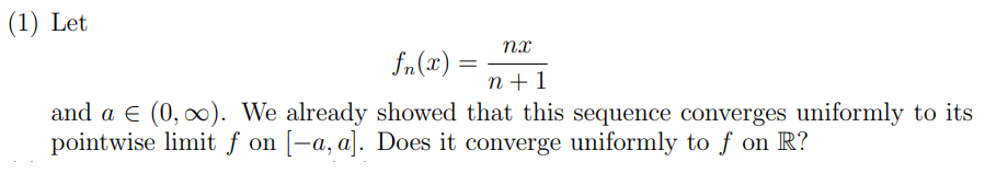 Solved (1) Let fn(x)=n+1nx and a∈(0,∞). We already showed | Chegg.com
