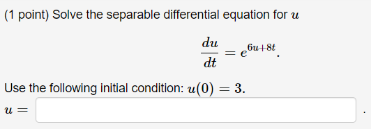 Solved (1 point) Solve the separable differential equation | Chegg.com