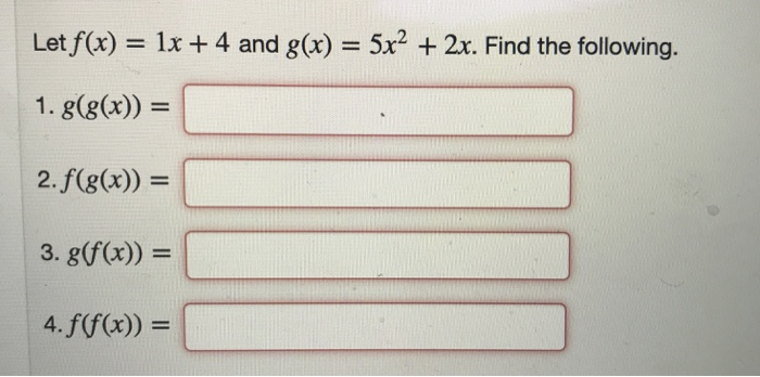 Solved Let,f(x) = 1x + 4 and g(x) = 5x2 + 2x. Find the | Chegg.com Solved Let,f(x) = 1x + 4 and g(x) = 5x2 + 2x. Find the | Chegg.com