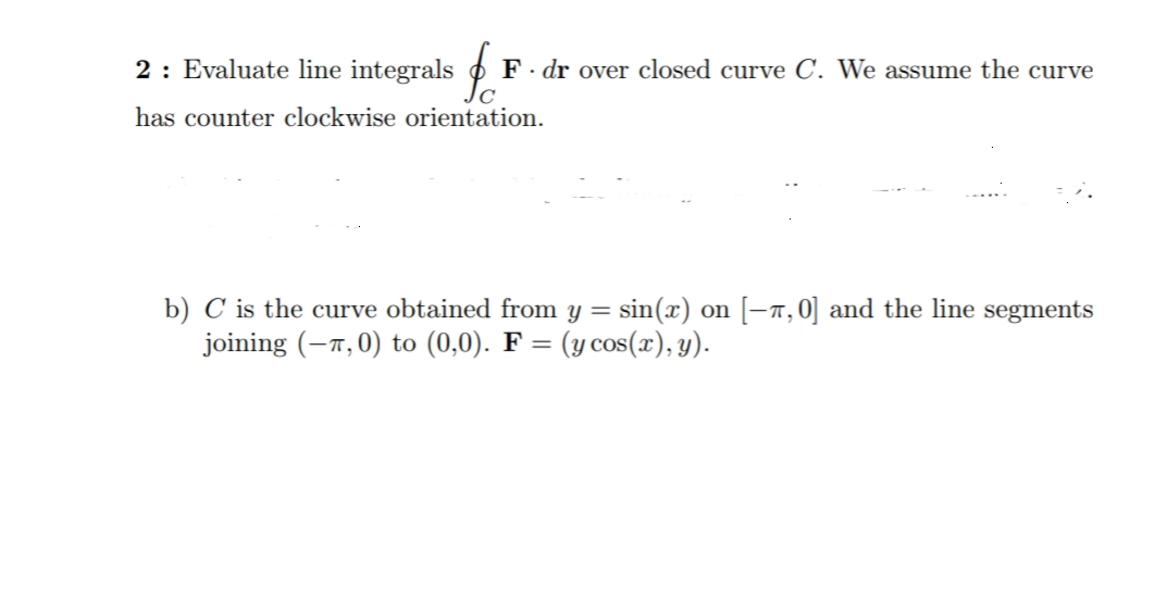 Solved 2 : Evaluate line integrals ∮CF⋅dr over closed curve | Chegg.com