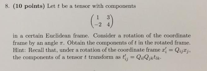 Solved 8. (10 points) Lett be a tensor with components (13) | Chegg.com Solved 8. (10 points) Lett be a tensor with components (13) | Chegg.com