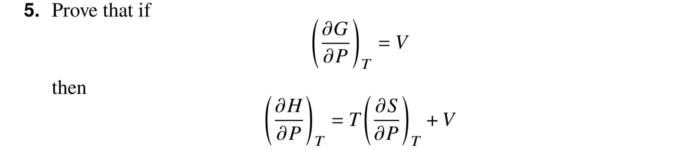 Solved 5. Prove that if (∂P∂G)T=V then (∂P∂H)T=T(∂P∂S)T+V | Chegg.com