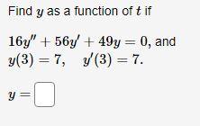 Solved Find y as a function of t if 16y′′+56y′+49y=0, and | Chegg.com