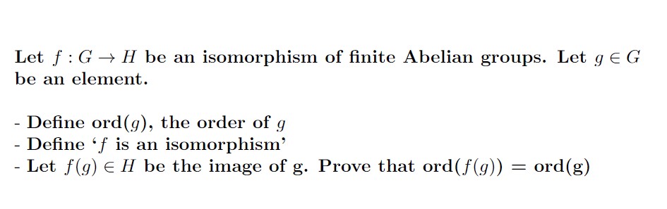 Solved Let f:G→H be an isomorphism of finite Abelian groups. | Chegg.com