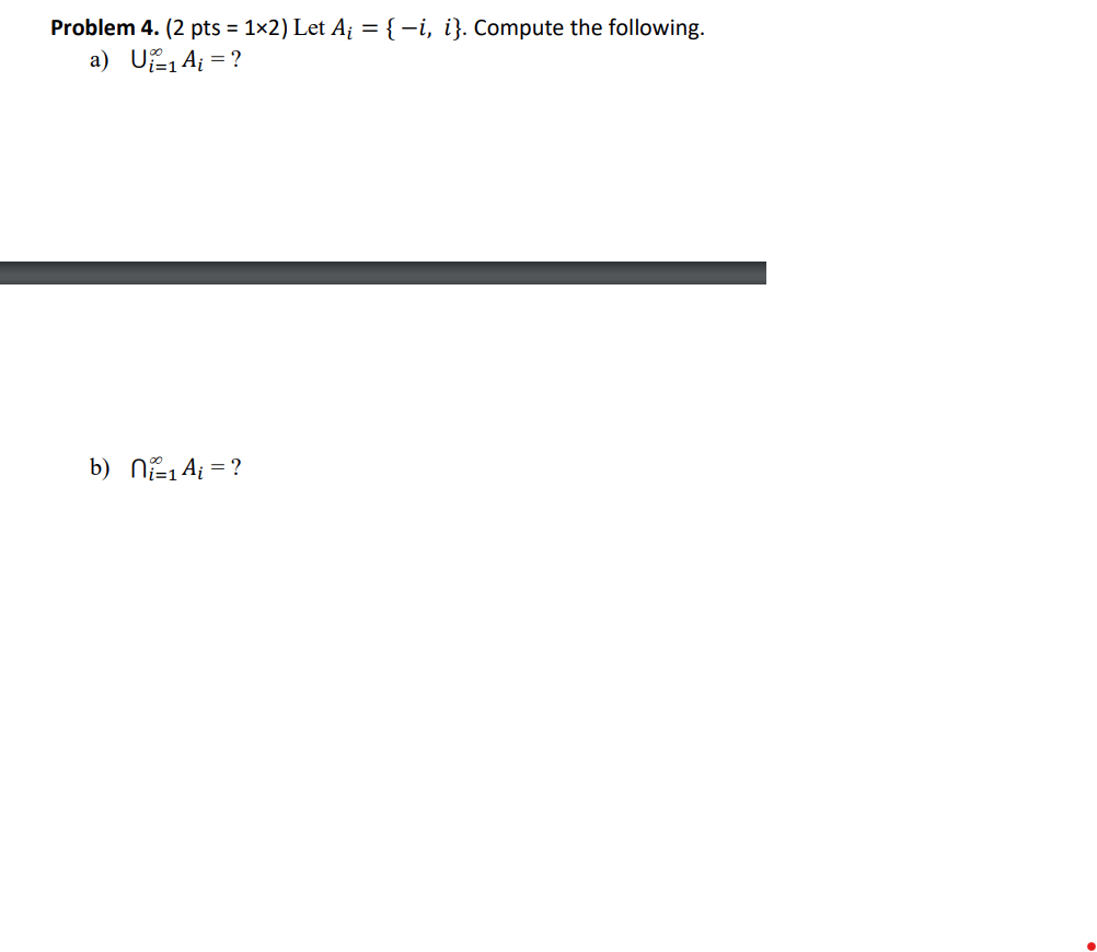 Solved Problem 4. ( 2 pts =1×2) Let Ai={−i,i}. Compute the | Chegg.com Solved Problem 4. ( 2 pts =1×2) Let Ai={−i,i}. Compute the | Chegg.com