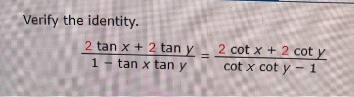 Solved Verify the identity. 2 tan x +2 tan y 2 cot x +2 cot | Chegg.com