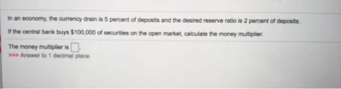 Solved In an economy, the currency drain is 5 percent of | Chegg.com