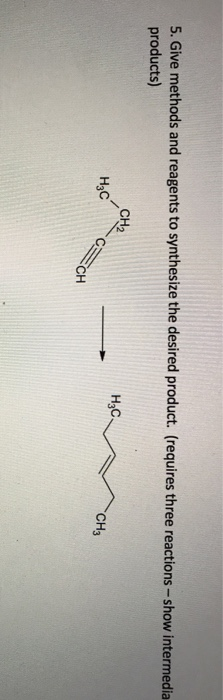 Solved 5. Give methods and reagents to synthesize the | Chegg.com