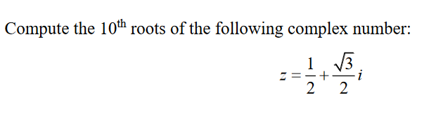 Solved Compute the 10th roots of the following complex | Chegg.com