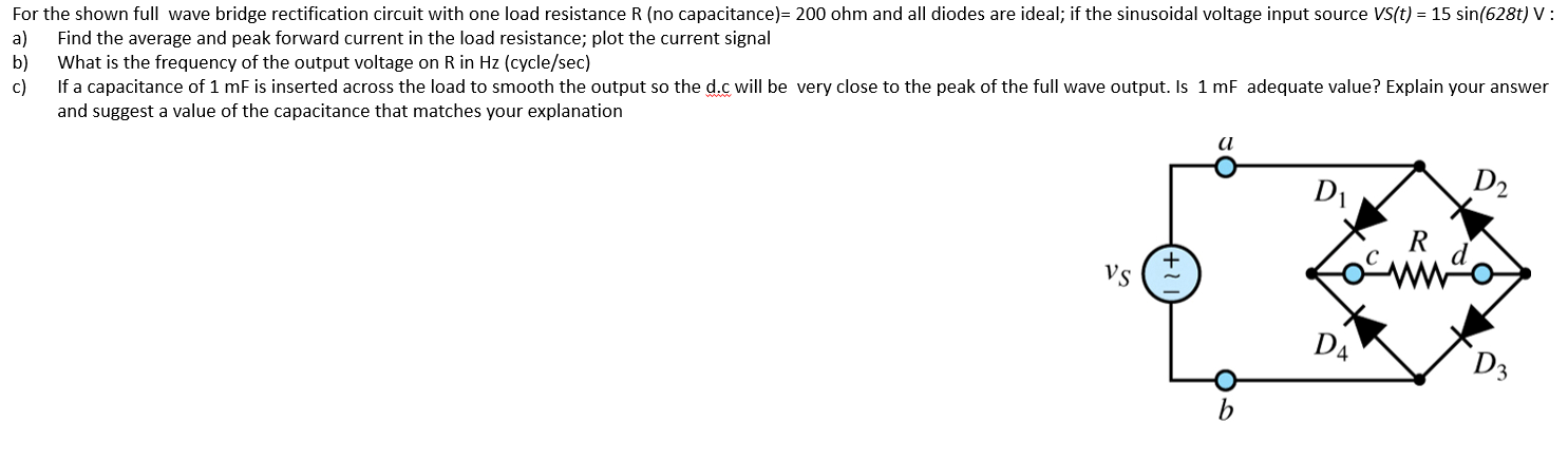 Solved For the shown full wave bridge rectification circuit | Chegg.com