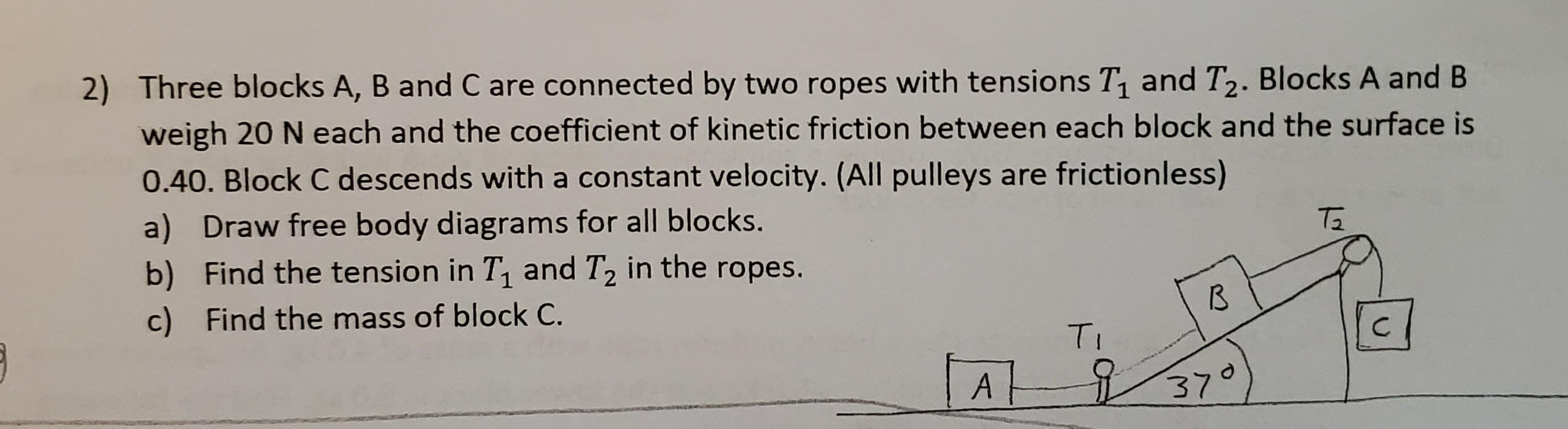 Solved 2) Three blocks A, B and C are connected by two ropes | Chegg.com