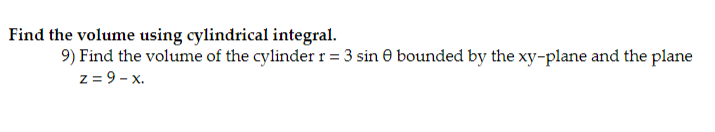 Solved Find the volume using cylindrical integral. 9) Find | Chegg.com