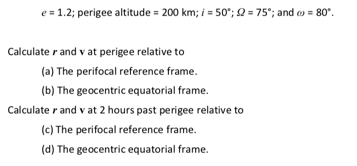 Solved e = 1.2; perigee altitude = 200 km; i = 50°; 2 = 75°; | Chegg.com
