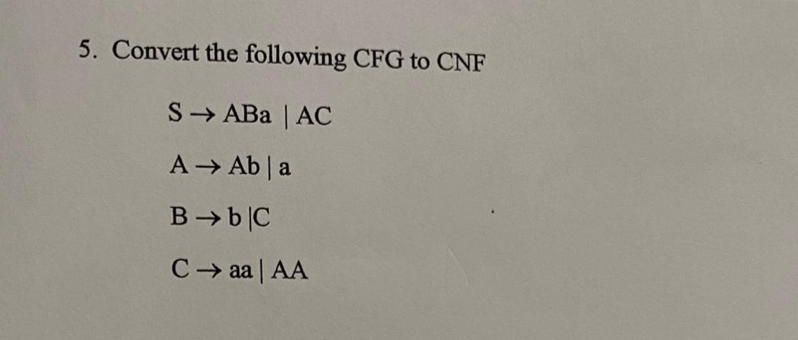 Solved 5. Convert the following CFG to CNF | Chegg.com