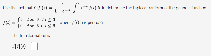 Solved Use the fact that L[f](s)=1−e−sT1∫0Te−stf(t)dt to | Chegg.com