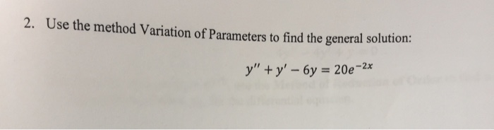 Solved Use method Variation of Parameters to find the | Chegg.com Solved Use method Variation of Parameters to find the | Chegg.com