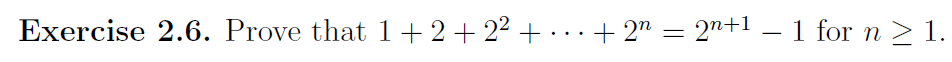 Solved Exercise 2.6. Prove that 1 + 2 + 22 + ... +21 = 2n+1 | Chegg.com