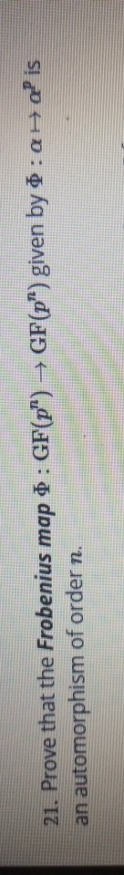 Solved 21. Prove that the Frobenius map Φ : GF(p")-> GF(p") | Chegg.com