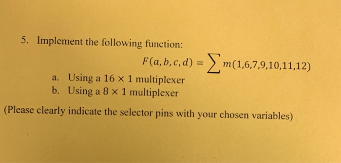 Solved 5. Implement the following function: F(a, b, c, d)-> | Chegg.com