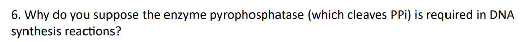 Solved 6. Why do you suppose the enzyme pyrophosphatase | Chegg.com