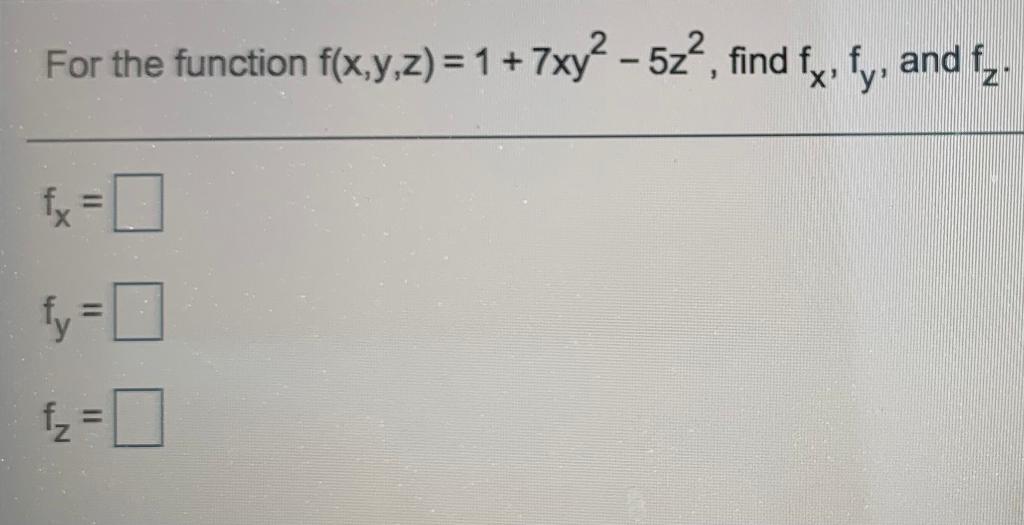 Solved For the function f(x,y,z) = 1 + 7xy? – 52, find fx, | Chegg.com