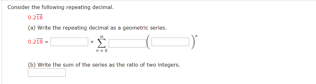 Solved Consider the following repeating decimal. 0.218 (a) | Chegg.com