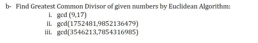 Solved b- Find Greatest Common Divisor of given numbers by | Chegg.com