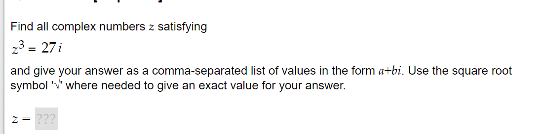 Solved Find all complex numbers z satisfying z3=27i and give | Chegg.com