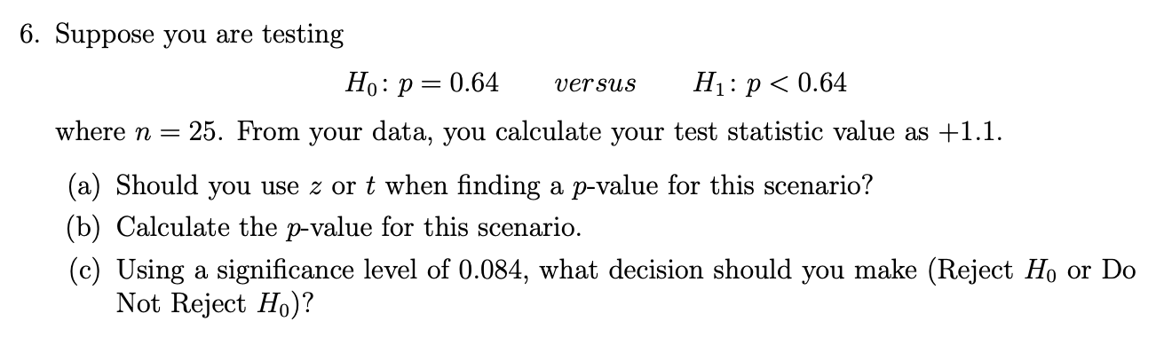 6. Suppose you are testing H0:p=0.64 versus H1:p