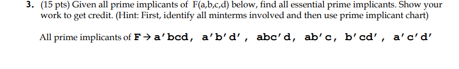 Solved 3. (15 pts) Given all prime implicants of F(a,b,c,d) | Chegg.com