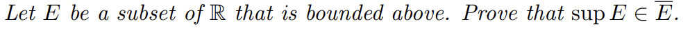 Solved Let E Be A Subset Of R That Is Bounded Above Prove