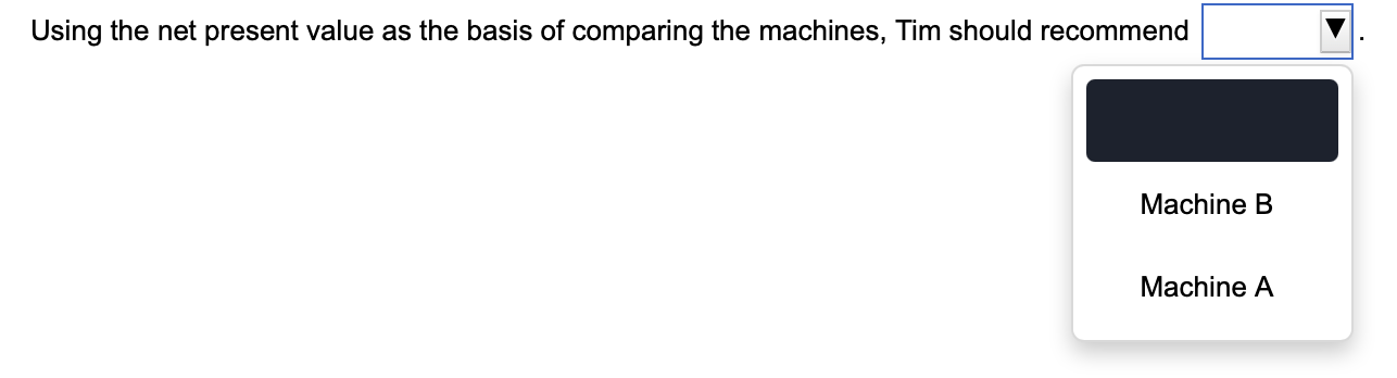 Solved Tim Smunt has been asked to evaluate two machines. | Chegg.com
