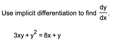 Solved Use implicit differentiation to find dydx.3xy+y2=8x+y | Chegg.com