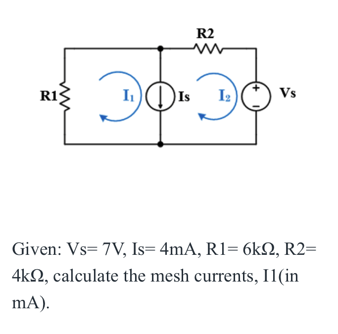 Solved Given: Vs=7V, Is=4mA,R1=6kΩ,R2=4kΩ, ﻿calculate the | Chegg.com