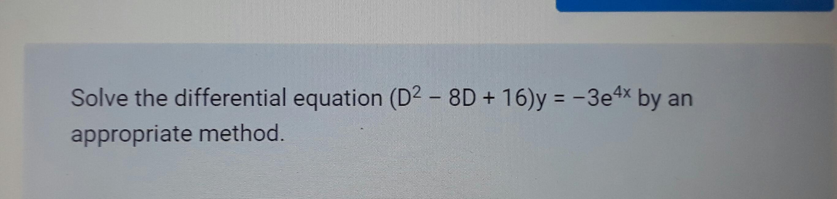 Solved Solve the differential equation (D2 - 8D + 16)y = | Chegg.com