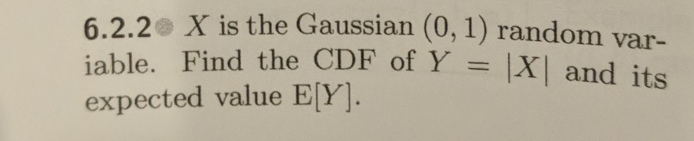 Solved 6.2.2 X is the Gaussian (0, 1) random var lable. Find | Chegg.com