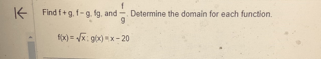Solved Find f+g, f-g, fg, and f/g. Determine the domain for | Chegg.com