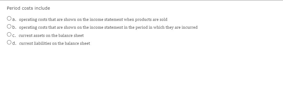 Solved Period costs include a. operating costs that are | Chegg.com