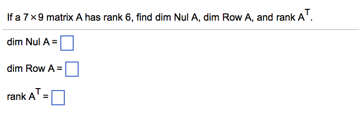 Solved If a 7x9 matrix A has rank 6, find dim Nul A, dim Row | Chegg.com