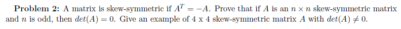 Solved Problem 2: A matrix is skew-symmetric if AT=−A. Prove | Chegg.com