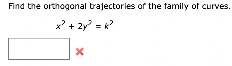 Solved Find the orthogonal trajectories of the family of | Chegg.com