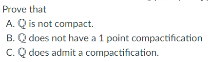 Solved Prove that A. Q is not compact. B. Q does not have a | Chegg.com