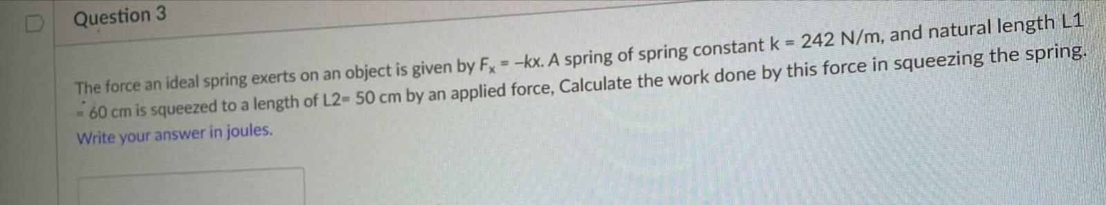 Solved Question 3 The force an ideal spring exerts on an | Chegg.com