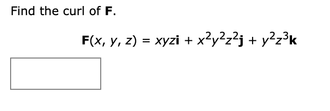 Solved Find the curl of F. F(x, y, z) = xyzi + x2y2z2; + | Chegg.com