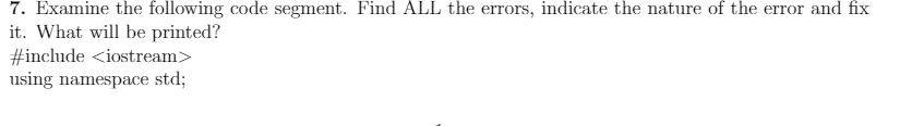Solved 7. Examine the following code segment. Find ALL the | Chegg.com