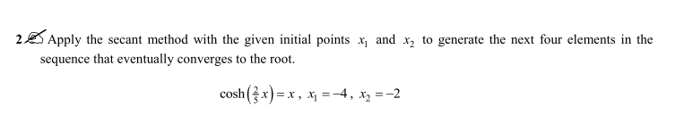 Solved 2 2S Apply the secant method with the given initial | Chegg.com