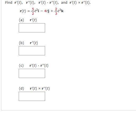Solved Find r'(t), r"(t), r'(t).r"(t), and r(t) *r"(t). r(t) | Chegg.com